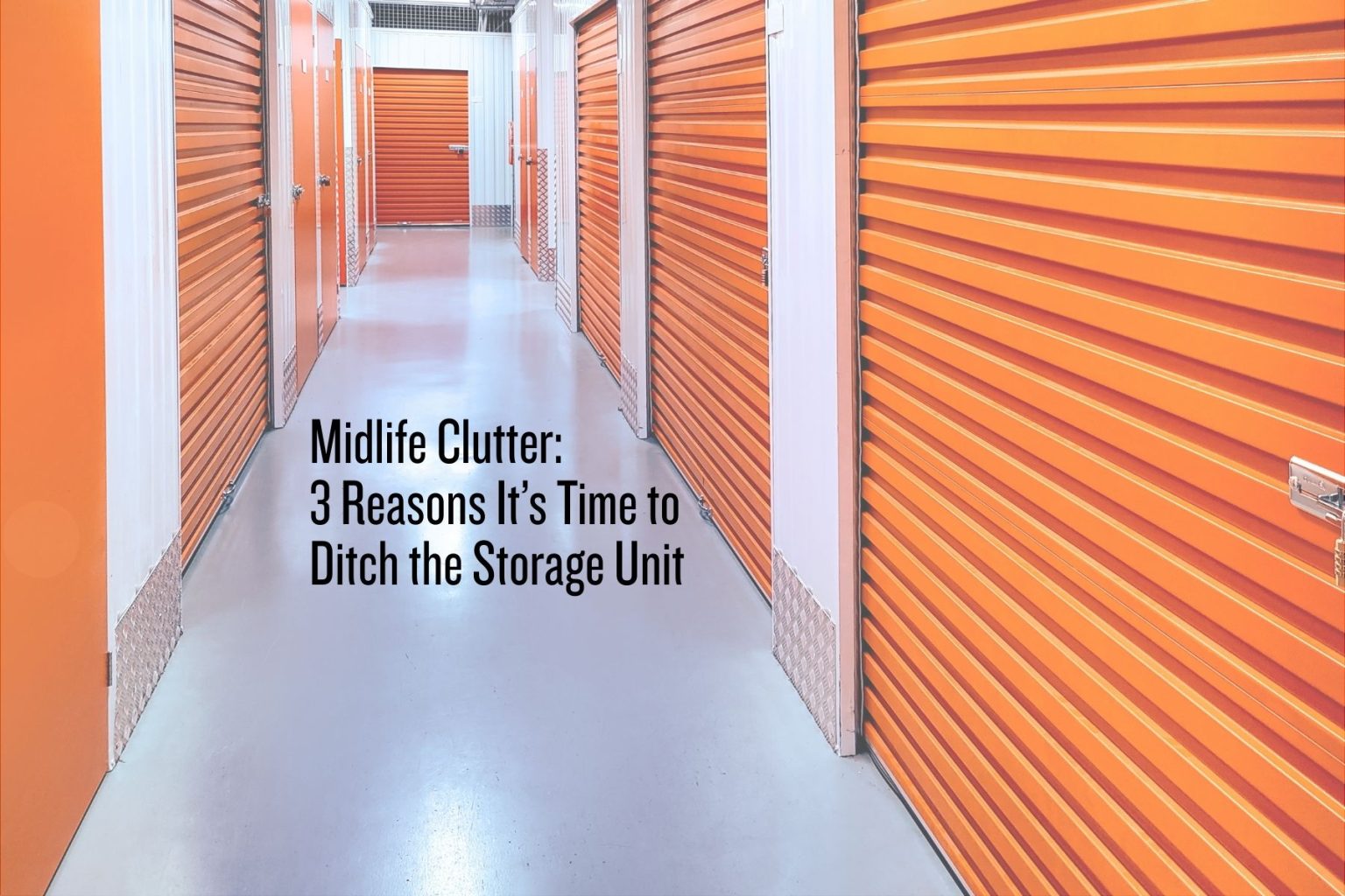 Midlife Clutter: 3 Reasons It’s Time to Ditch the Storage Unit - Method ...